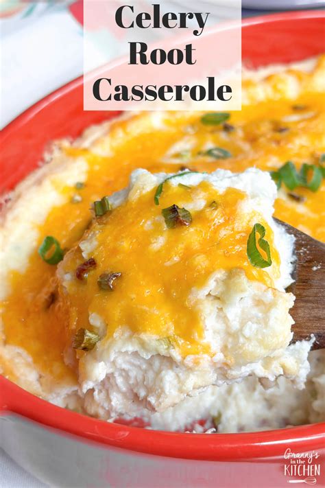 Cheesy Celery Root Casserole Grannys In The Kitchen