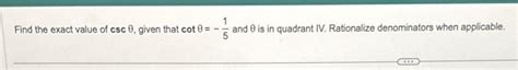 Solved Find the exact value of cscθ given that cotθ Chegg