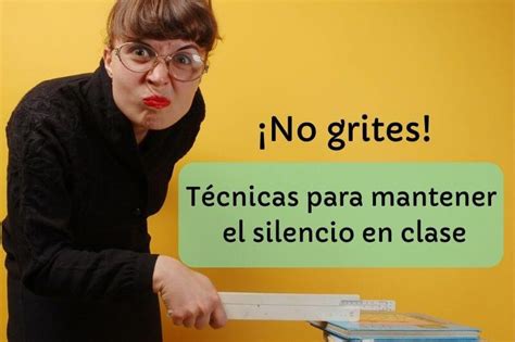 ¡no Grites Técnicas Para Mantener El Silencio En Clase The Indian Lion