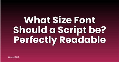 What Size Font Should A Script Be Perfectly Readable Wordscr
