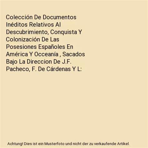 ColecciÓn De Documentos Inéditos Relativos Al Descubrimiento Conquista