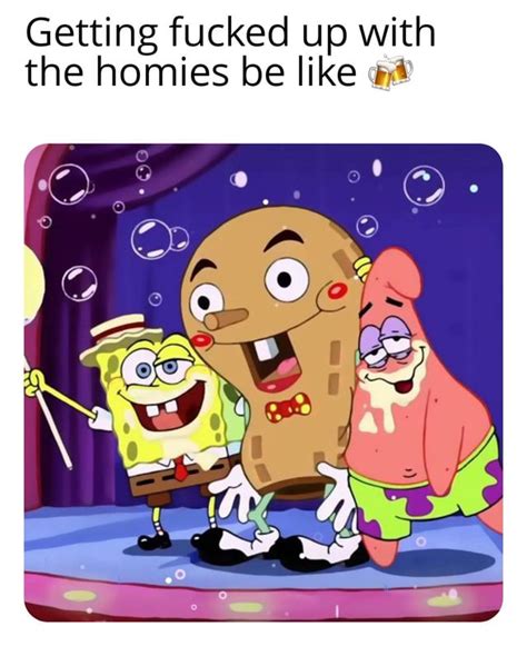 Fuck Yeah Bro Every Weekend Hahaha 🍻 Rspongebobmemes