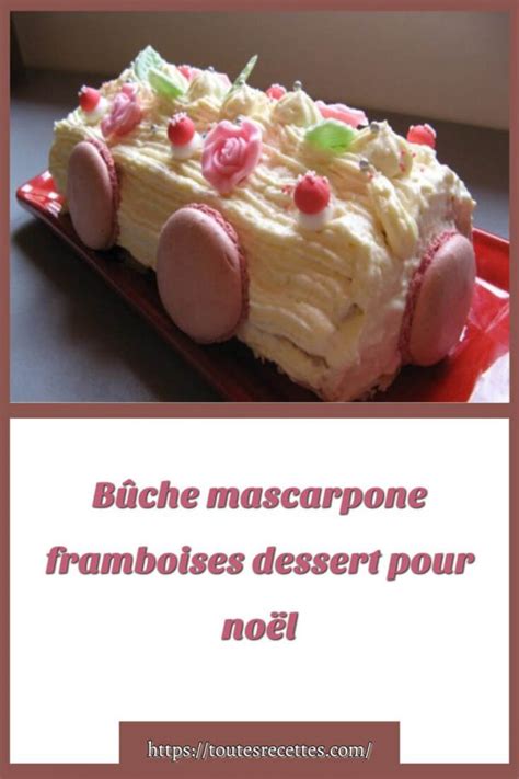 Bûche Mascarpone Framboises Dessert Pour Noël Toutes Recettes