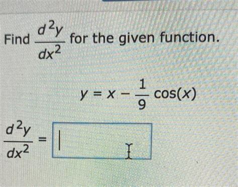 Solved Find D²y For The Given Function Dx2 1 Y X 9
