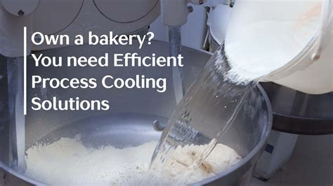 Own A Bakery You Need Efficient Process Cooling Solutions