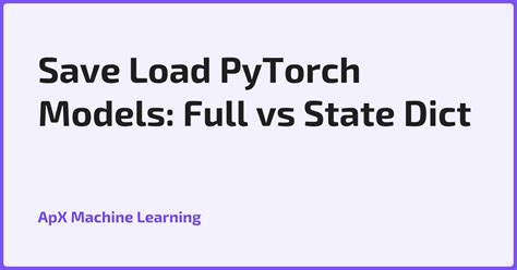 Save Load Pytorch Models Full Vs State Dict