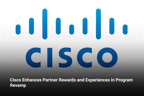 Loyalty360 Cisco Enhances Partner Rewards And Experiences In Program