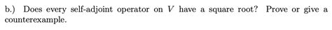 solved b does every self adjoint operator on v have a