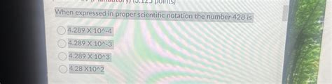 Solved When Expressed In Proper Scientific Notation The
