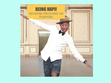Being Hapi Reverse Proxying On Purpose Ppt