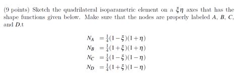 Solved Sketch The Quadrilateral Isoparametric Element On A
