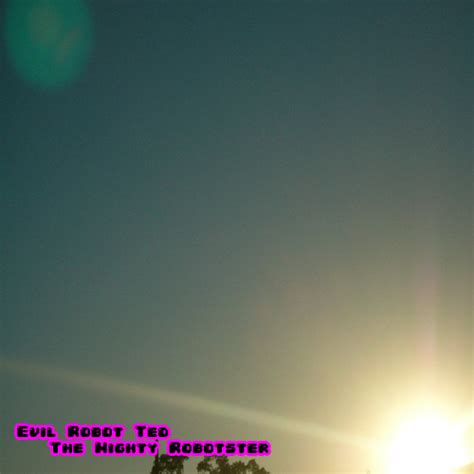 Evil Robot Ted The Mighty Robotster 2005 Cdr Discogs