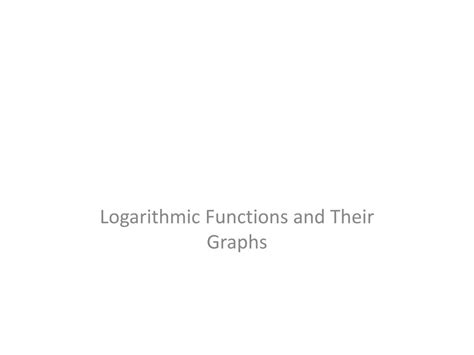 PPT Logarithmic Functions And Their Graphs PowerPoint Presentation Free Download ID