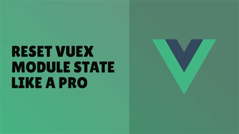 Reset Vuex Module State Like A Pro Taha Shashtari