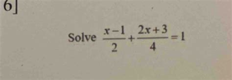 Solved 6 Solve X 12 2x34 1 Algebra