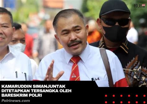 Kamaruddin Simanjuntak Ditetapkan Tersangka Oleh Bareskrim Polri