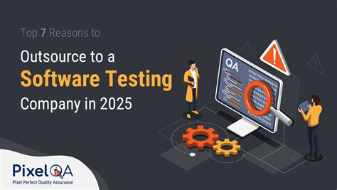 Top 7 Reasons To Outsource Software Testing In 2025