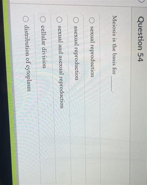 Solved Question 54 Meiosis Is The Basis For O Sexual Reproduction