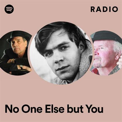 No One Else But You Radio Playlist By Spotify Spotify