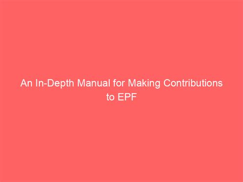 An In Depth Manual For Making Contributions To Epf