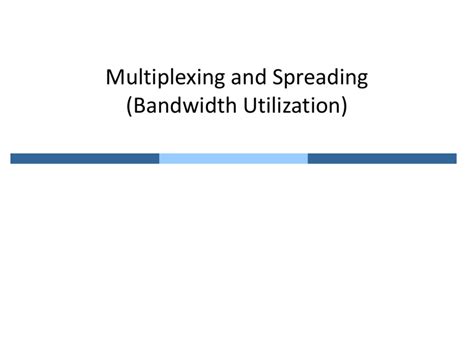Multiplexing And Spread Spectrum Bandwidth Utilization Techniques Multiplexing And Spread Spectrum Bandwidth Utilization Techniques