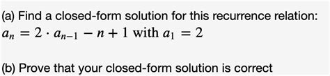 Solved A Find A Closed Form Solution For This Recurrence Chegg Com