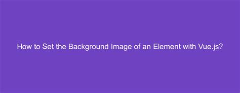 How To Set The Background Image Of An Element With Vue Js