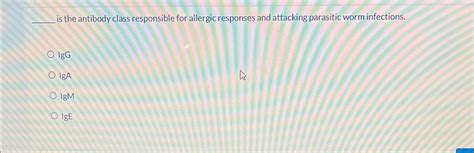 Solved Is The Antibody Class Responsible For Allergic Chegg