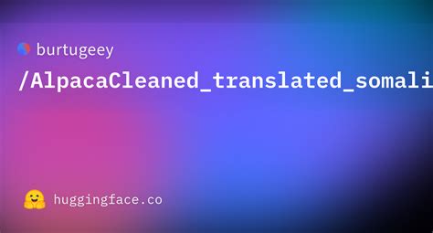Burtugeey Alpacacleaned Translated Somali Datasets At Hugging Face