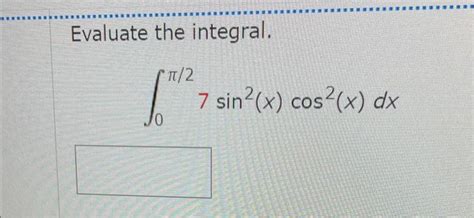 Solved Evaluate The Integral ∫0π27sin2xcos2xdx