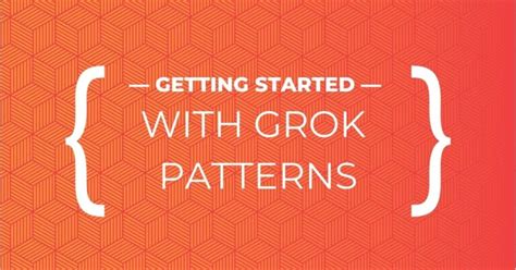 Getting Started With Grok Patterns