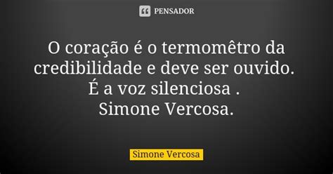 O Coração é O Termomêtro Da Simone Vercosa Pensador