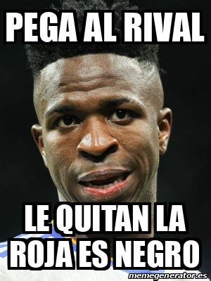 Meme Personalizado Pega Al Rival Le Quitan La Roja Es Negro