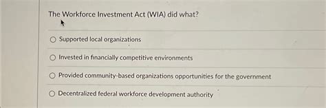 Solved The Workforce Investment Act Wia ﻿did