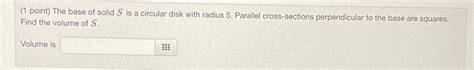 Solved 1 ﻿point ﻿the Base Of Solid S ﻿is A Circular Disk