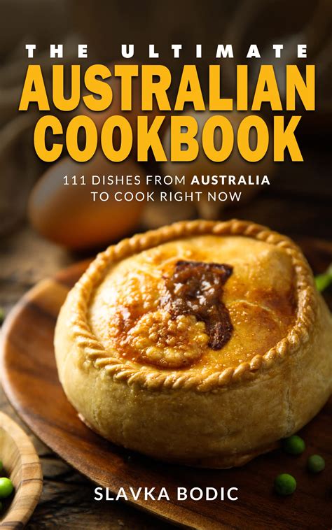 The Ultimate Australian Cookbook 111 Dishes From Australia To Cook