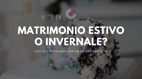 matrimonio estivo o invernale scelte e differenze per un giorno perfetto