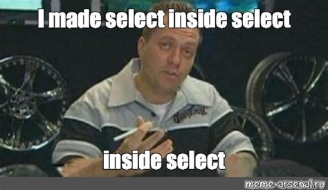 Meme I Made Select Inside Select Inside Select All Templates