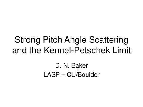 Strong Pitch Angle Scattering And The Kennel Petschek Limit Ppt Download
