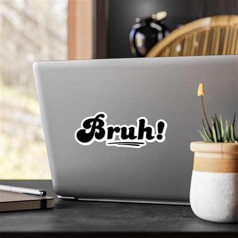 Bruh Bro Vinyl Decal Sticker Gen Z Slang T For Teens Laptop Sticker