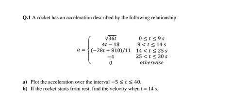 Solved Q 1 A Rocket Has An Acceleration Described By The