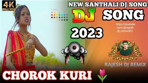 Chorok Kuri🌷 New Santhali Dj Remix Song 2023 Rajesh Dj Remix Youtube