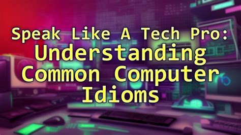 Speak Like A Tech Pro Understanding Common Computer Idioms Funky English