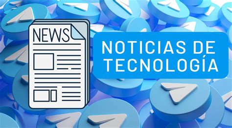 Noticias de tecnología por Telegram y por email