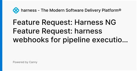 feature request harness ng feature request harness webhooks for