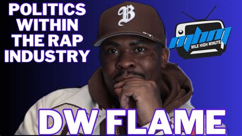 Dw Flame On Rap Industry Politics People Hate You First Then Love You
