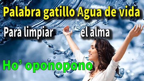 Palabra Gatillo Agua De Vida Para Limpiar El Alma De Ho Oponopono