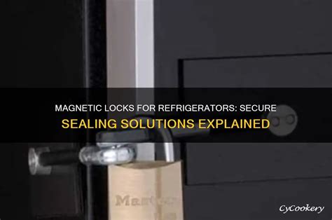 Magnetic Locks For Refrigerators Secure Sealing Solutions Explained