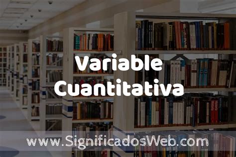 Concepto De Variable Cuantitativa ️ Significado Y Definición