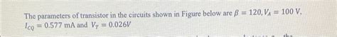 Solved The Parameters Of Transistor In The Circuits Shown In Chegg Com